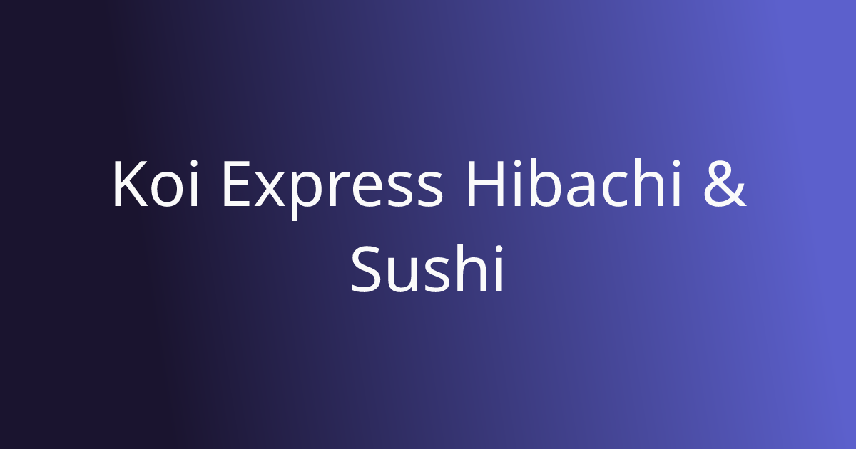 Order Authentic Japanese Online | Koi Express Hibachi & Sushi - Pickup ...